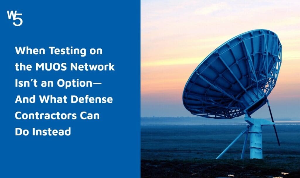 Testing on the MUOS Network Isn’t an Option | W5 Technologies